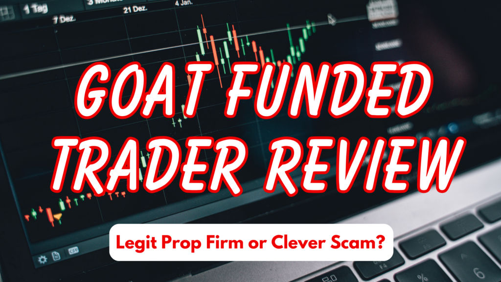 Goat Funded Trader Review – Legit Prop Firm or Clever Scam?